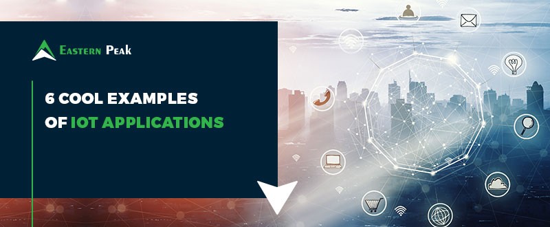 6 Cool Examples of Internet of Things Applications and How to Develop ...